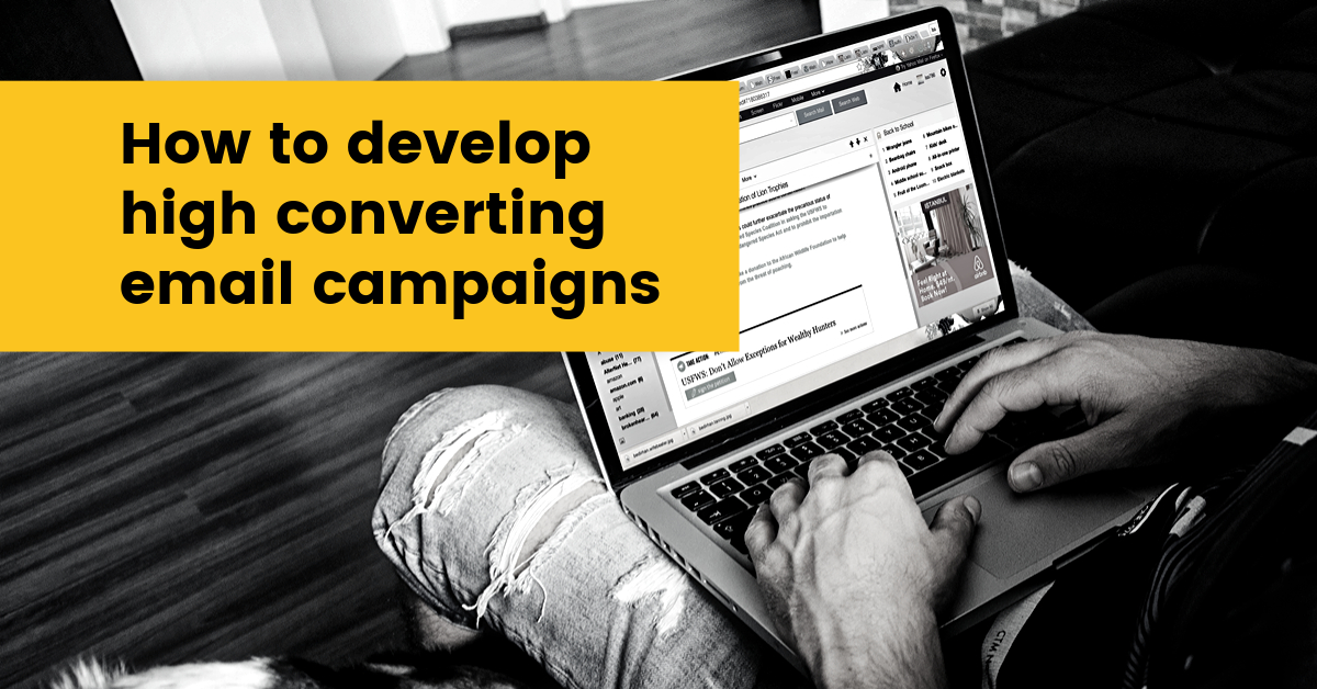 How to develop a high converting email campaign (part 2)